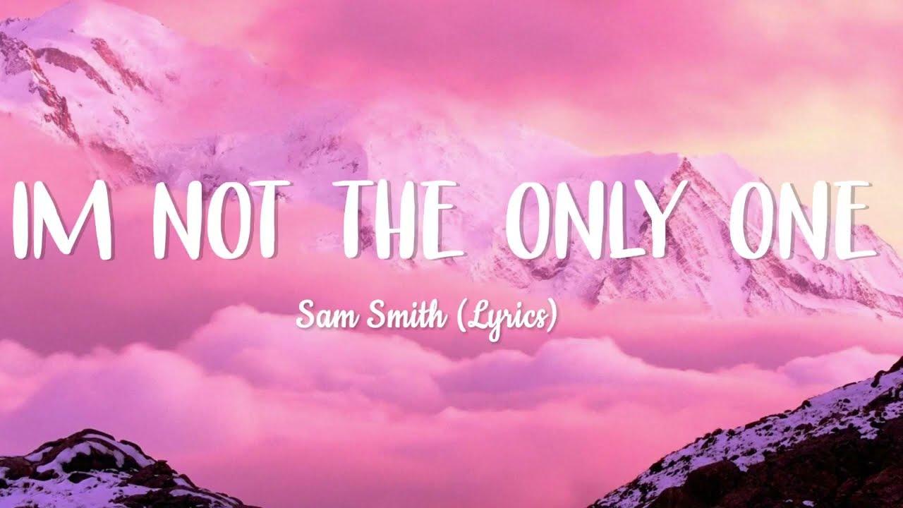 Sam Smith Im Not The Only One Lyrics Youtube