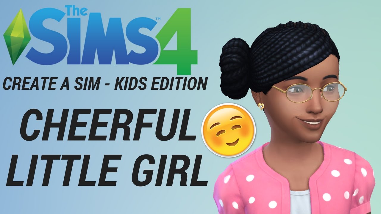 SIMS 4 CREATE A SIM KIDS EDITION CHEERFUL LITTLE GIRL - YouTube