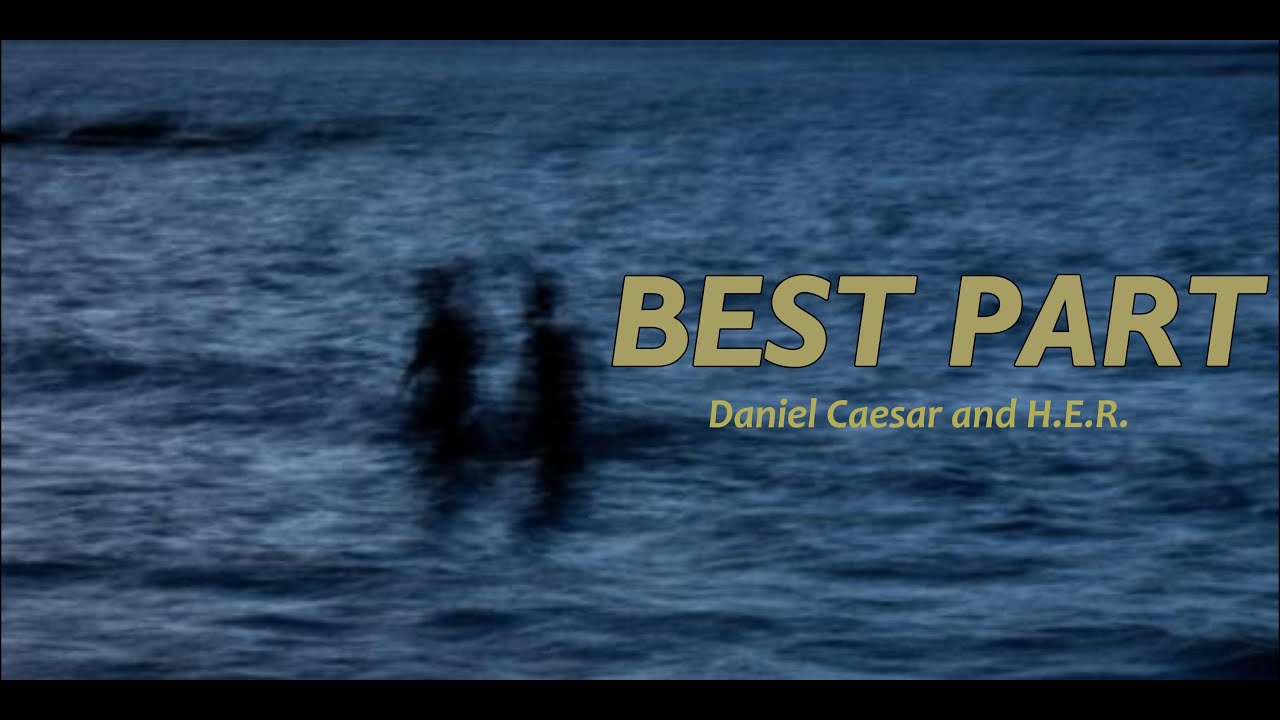 Daniel Caesar - Best Part ft. H.E.R. (Lyrics) - YouTube