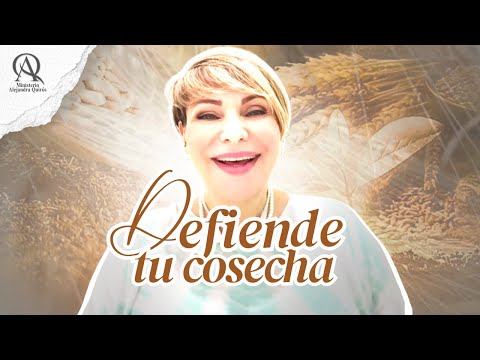 DEFIENDE TU COSECHA - Profeta Alejandra Quirós