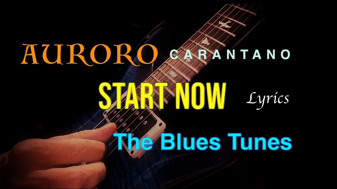Start Now - Lyrics - Auroro Carantano - YouTube