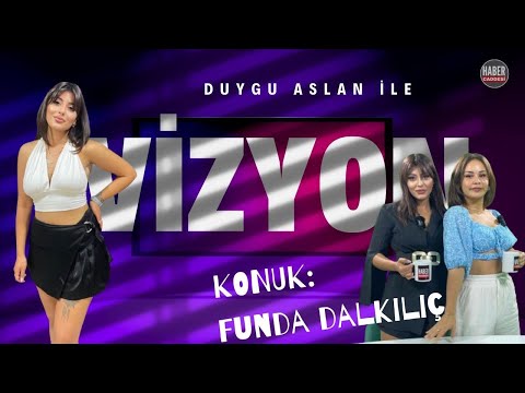 DUYGU ASLAN İLE VİZYONDAKİLER KONUK | FUNDA DALKILIÇ