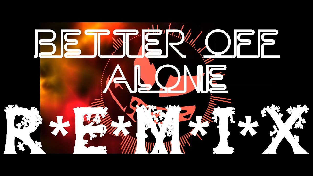 Better off Alone Remix - YouTube