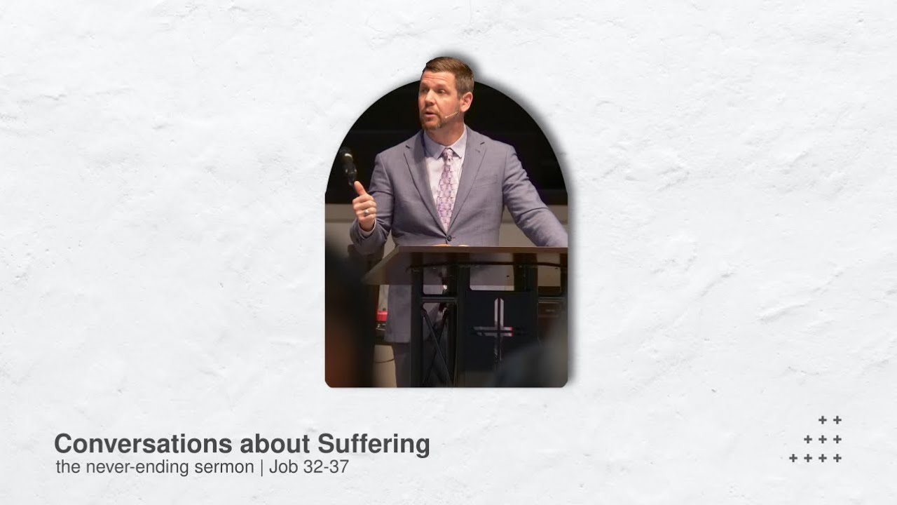 Conversations about Suffering: The Never-Ending Sermon | Job 32-37 ...