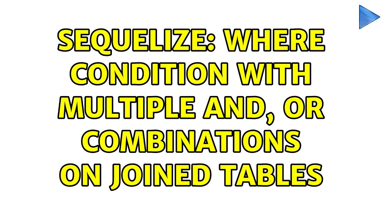 Sequelize Where Condition With Multiple And Or Combinations On Joined 6453