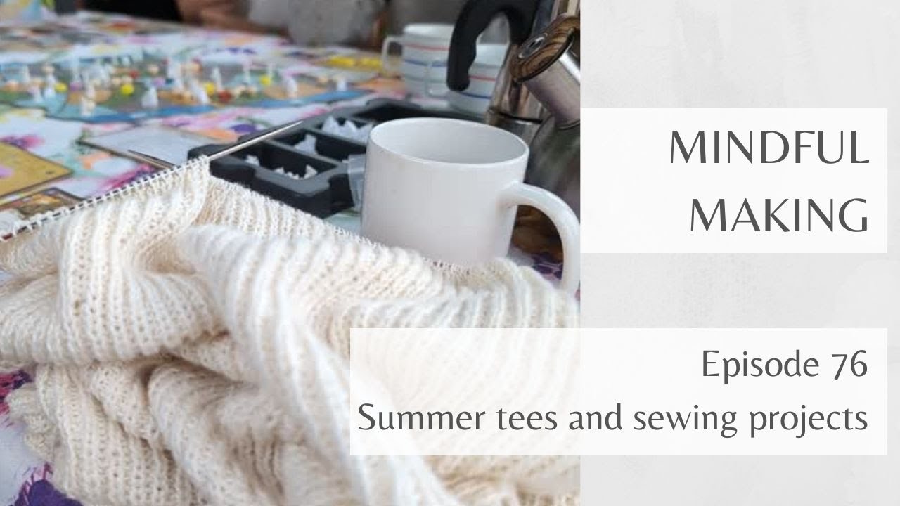 Mindful Making 76 - Summer tees and sewing projects - YouTube