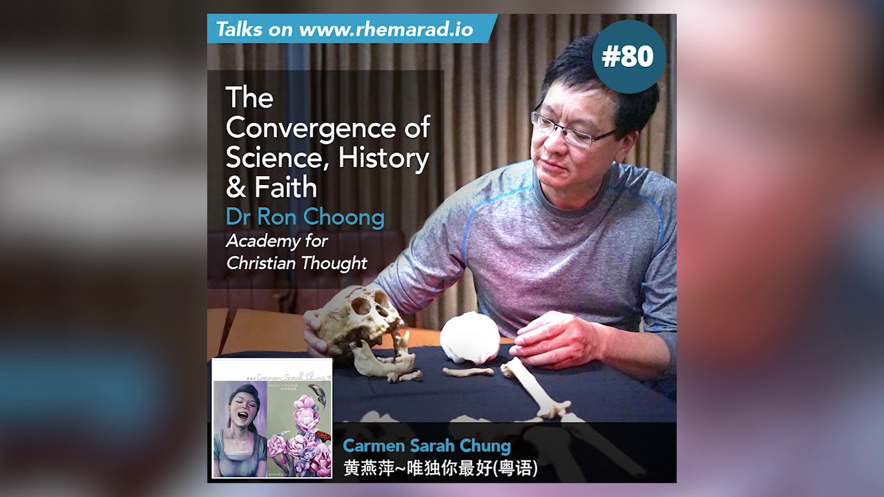 80: The Convergence of Science History and Faith - Dr Ron Choong ...