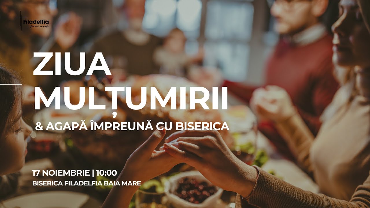 Ziua Multumirii | 17 Noiembrie | Biserica FiladelfiaBM - YouTube