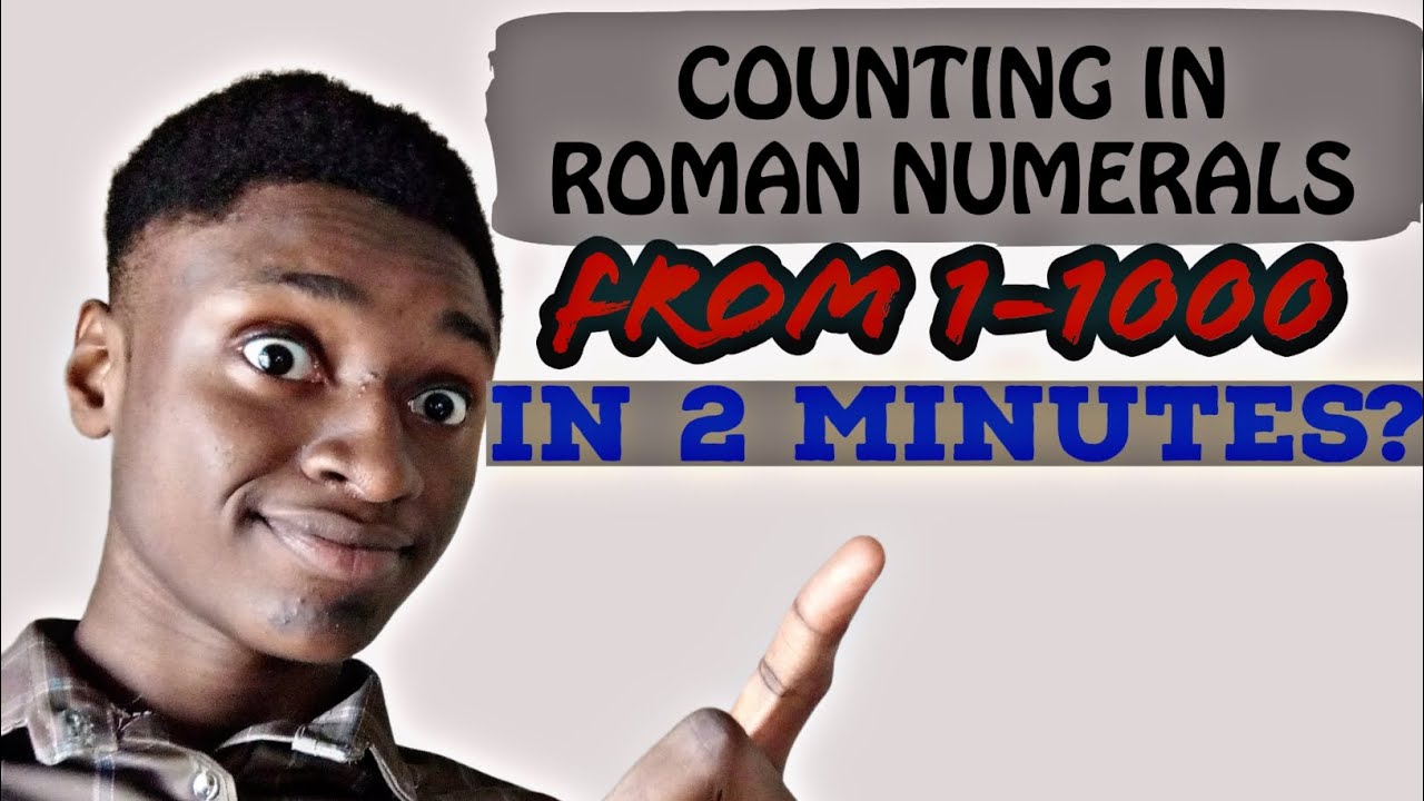 Counting In Roman Numerals From 1-1000 In Just 2 Minutes? - DivineUzoma ...