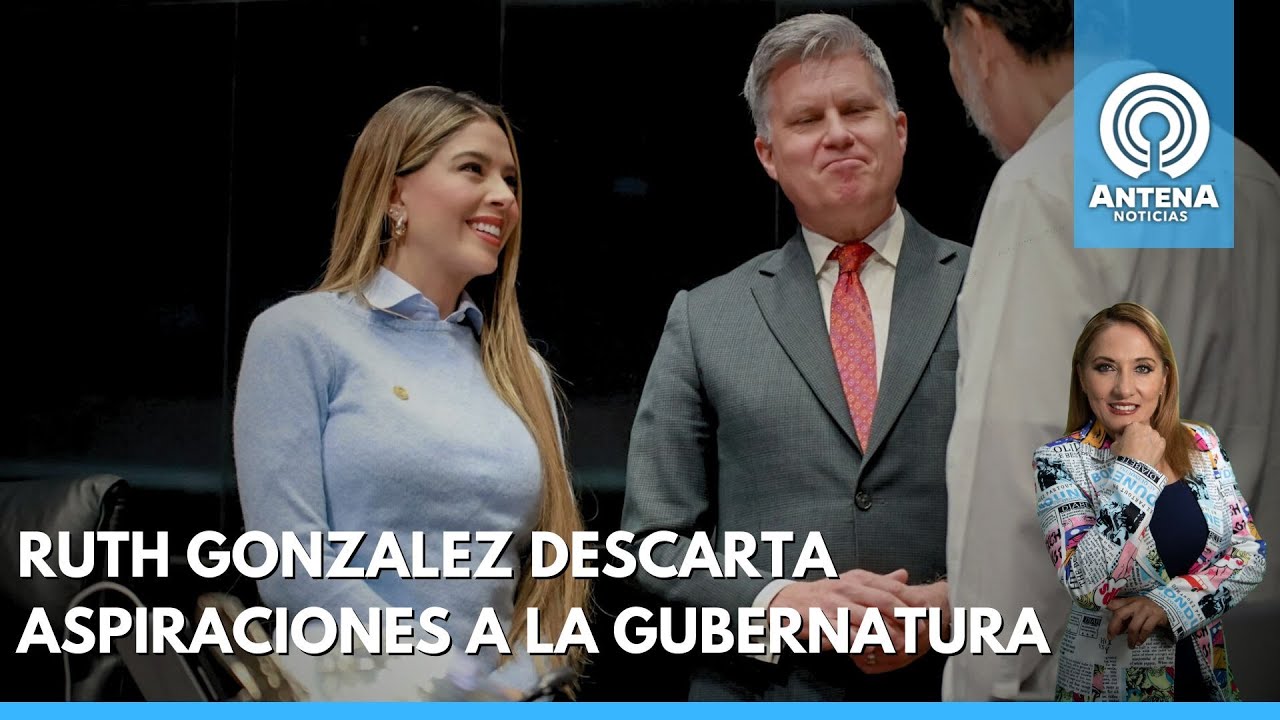 RUTH GONZALEZ DESCARTA ASPIRACIONES A LA GUBERNATURA🚨 #ANTENANOTICIAS🚨 ...