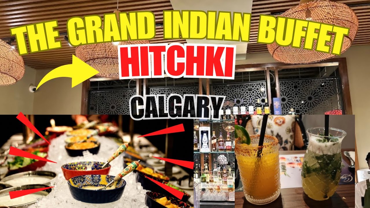 Unbelievable Buffet Experience at Hitchki Calgary | Unlimited Indian ...
