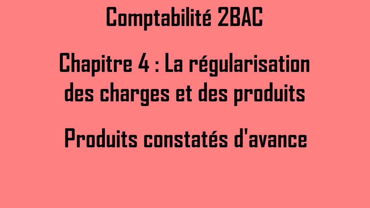 Compta l Chap 4 : La régularisation des charges & produits (produits constatés d'avance ...