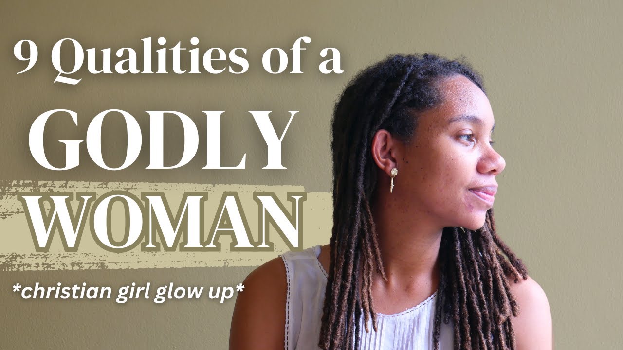 How to *actually* be a woman of God : 9 Characteristics of a GODLY ...