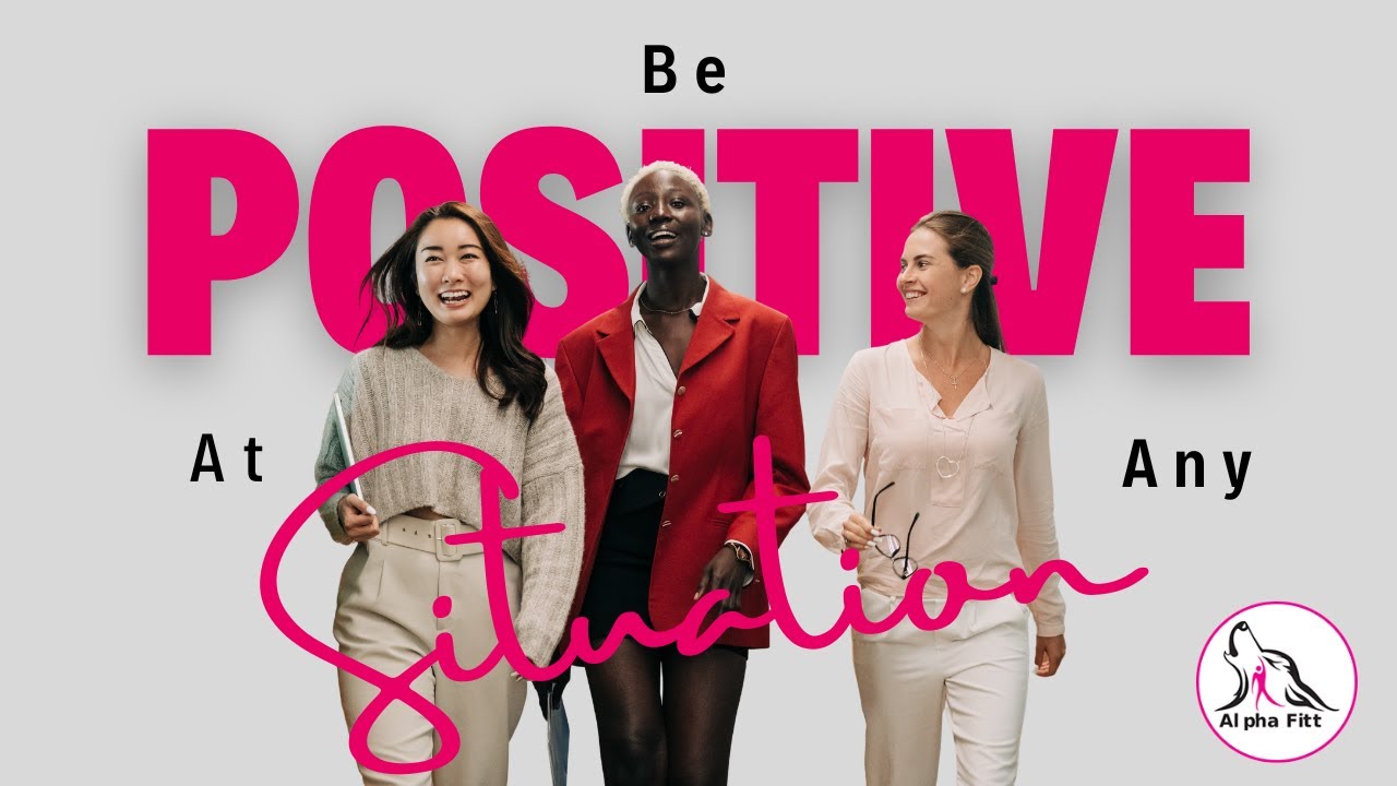 Be Positive At Any Situation #AlphaFittInspirations - YouTube