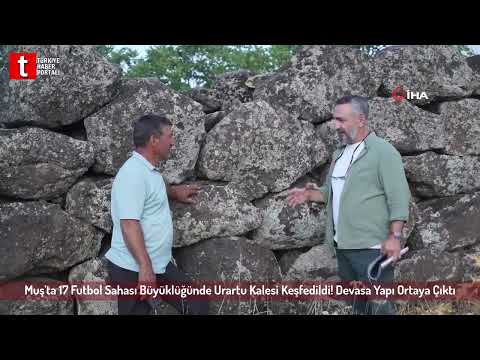 Muş'ta 17 Futbol Sahası Büyüklüğünde Urartu Kalesi Keşfedildi! Devasa Yapı Ortaya Çıktı