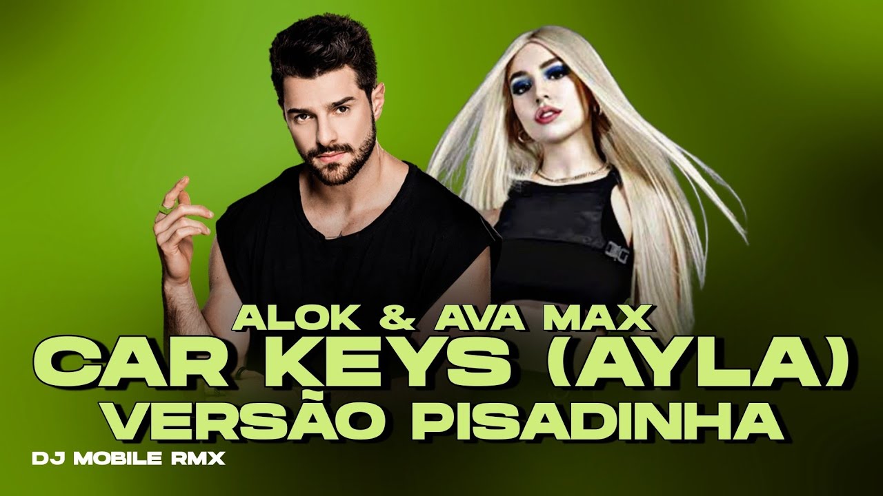 Car Keys (Ayla) • Alok & Ava Max • REMIX PISEIRO MARCYNHO SENSAÇÃO (Dj ...