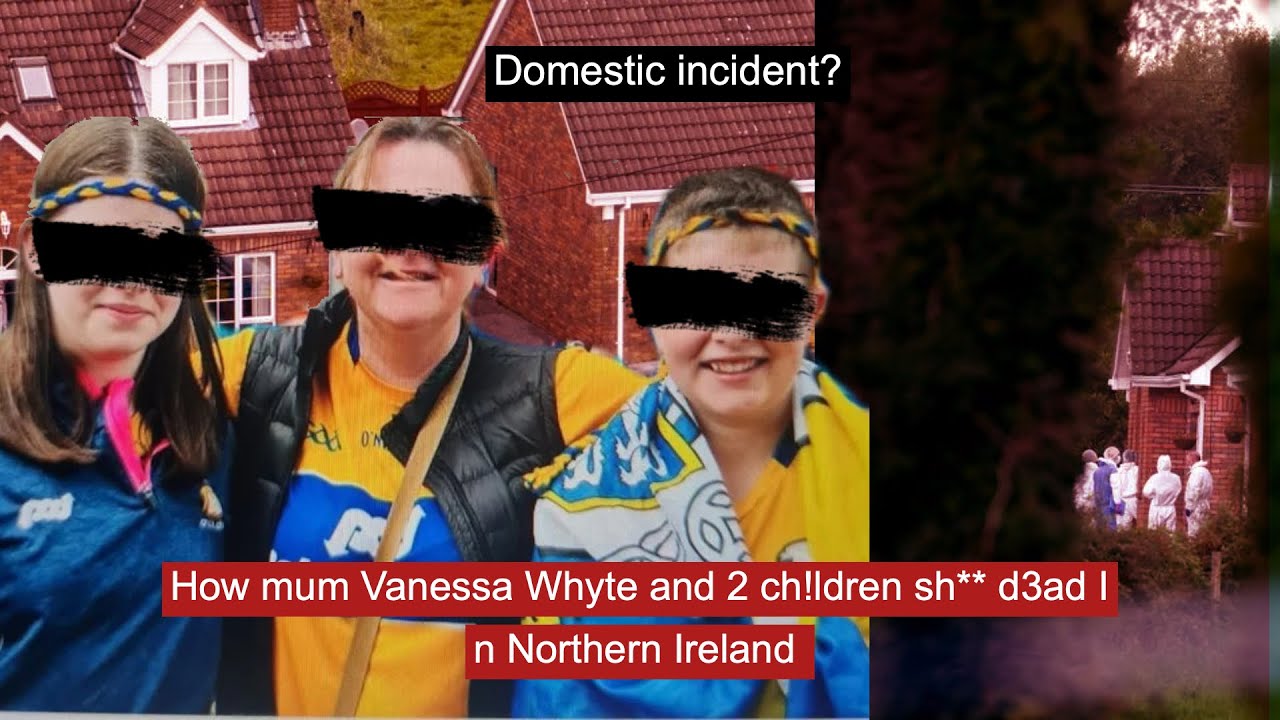 How mum Vanessa Whyte and 2 ch!ldren sh** d3ad in Northern Ireland ...
