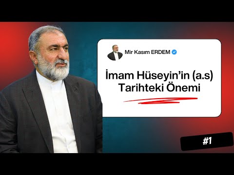 İmam Hüseyin'in (a.s) Tarihte ki Önemi | Mir Kasım ERDEM | İmam Hüseyin (a.s) Tarihi | #1