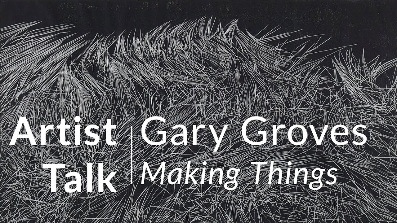 Artist Talk | Gary Groves: Making Things - YouTube