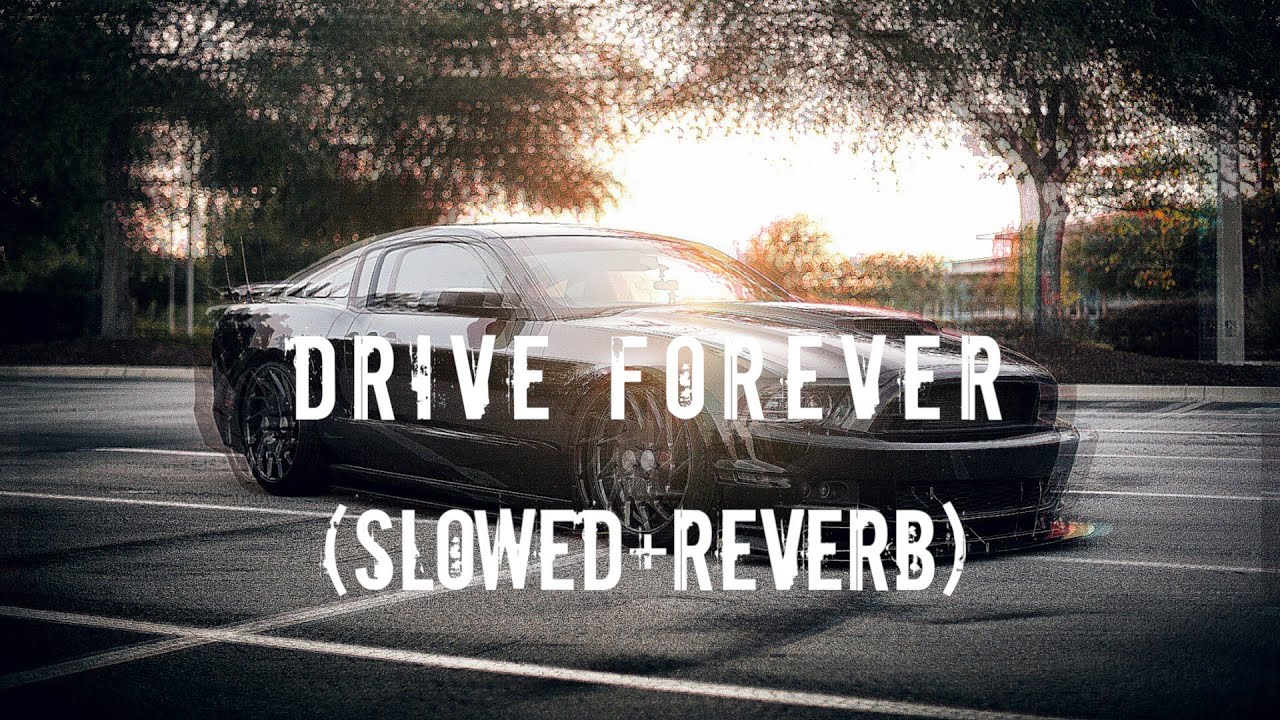 DRIVE FOREVER (SLOWED+REVERB) SONG - YouTube
