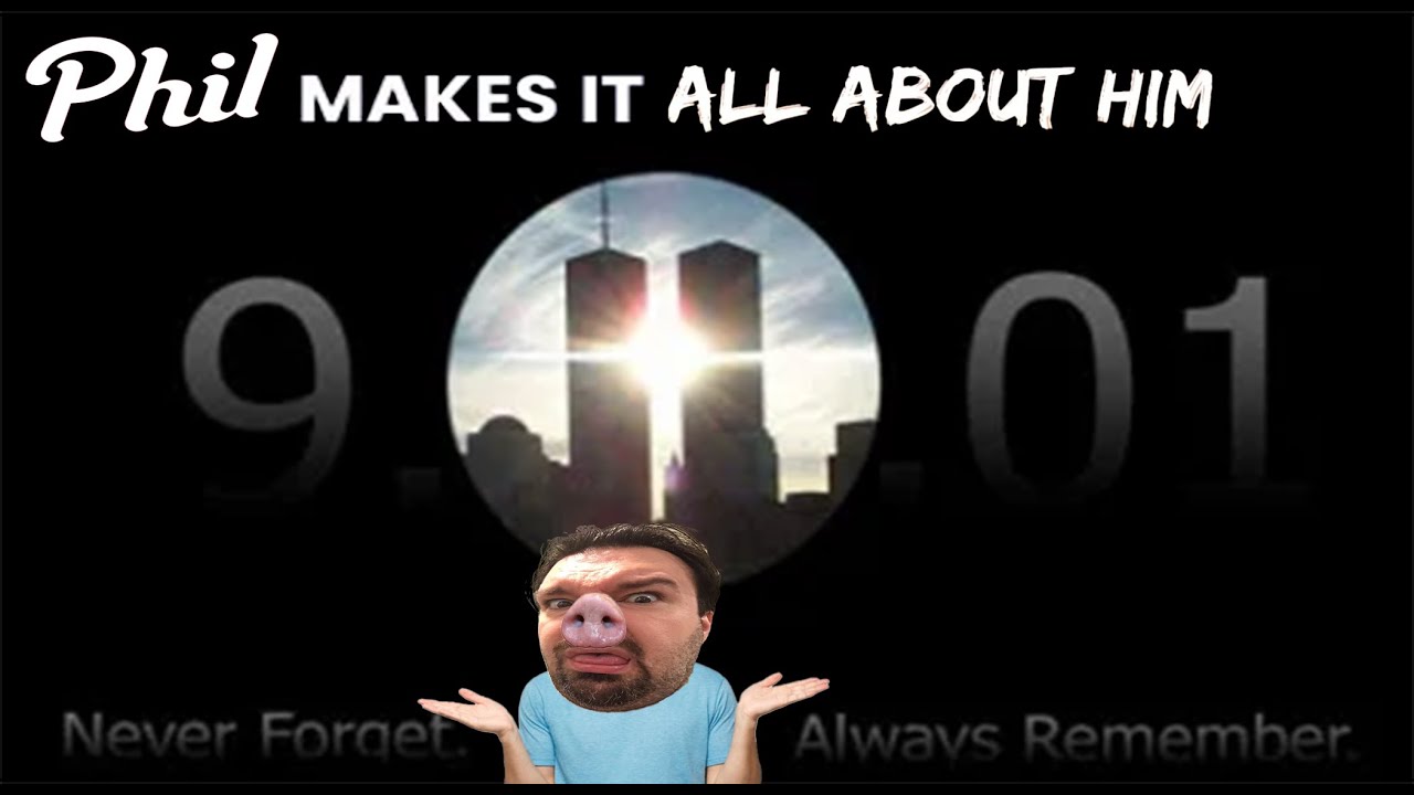 DSP Tries It: Phil Brings up 9/11 While making it all about HIM! And ...