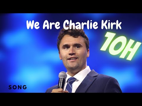 We Are Charlie Kirk 10 hours song