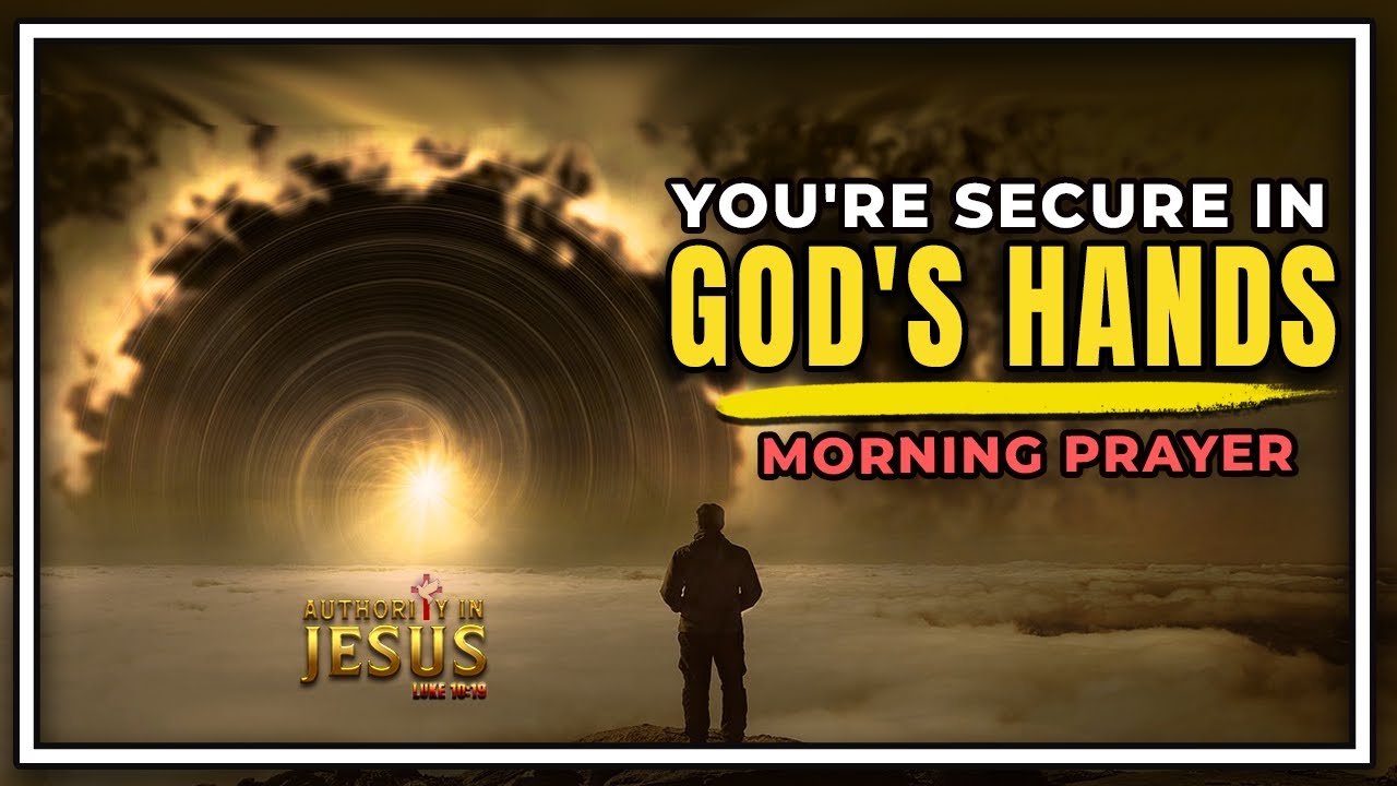 You're Secure in God's Hands | Blessed Morning Prayer. - YouTube