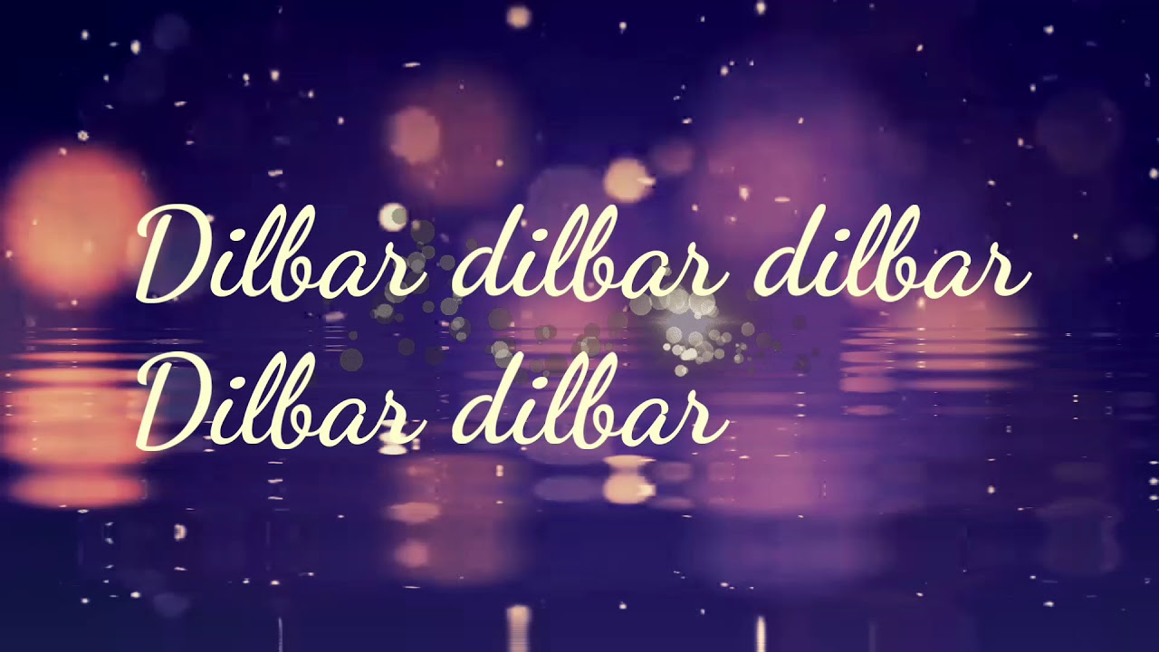 Dilbar Dilbar song lyrics - YouTube