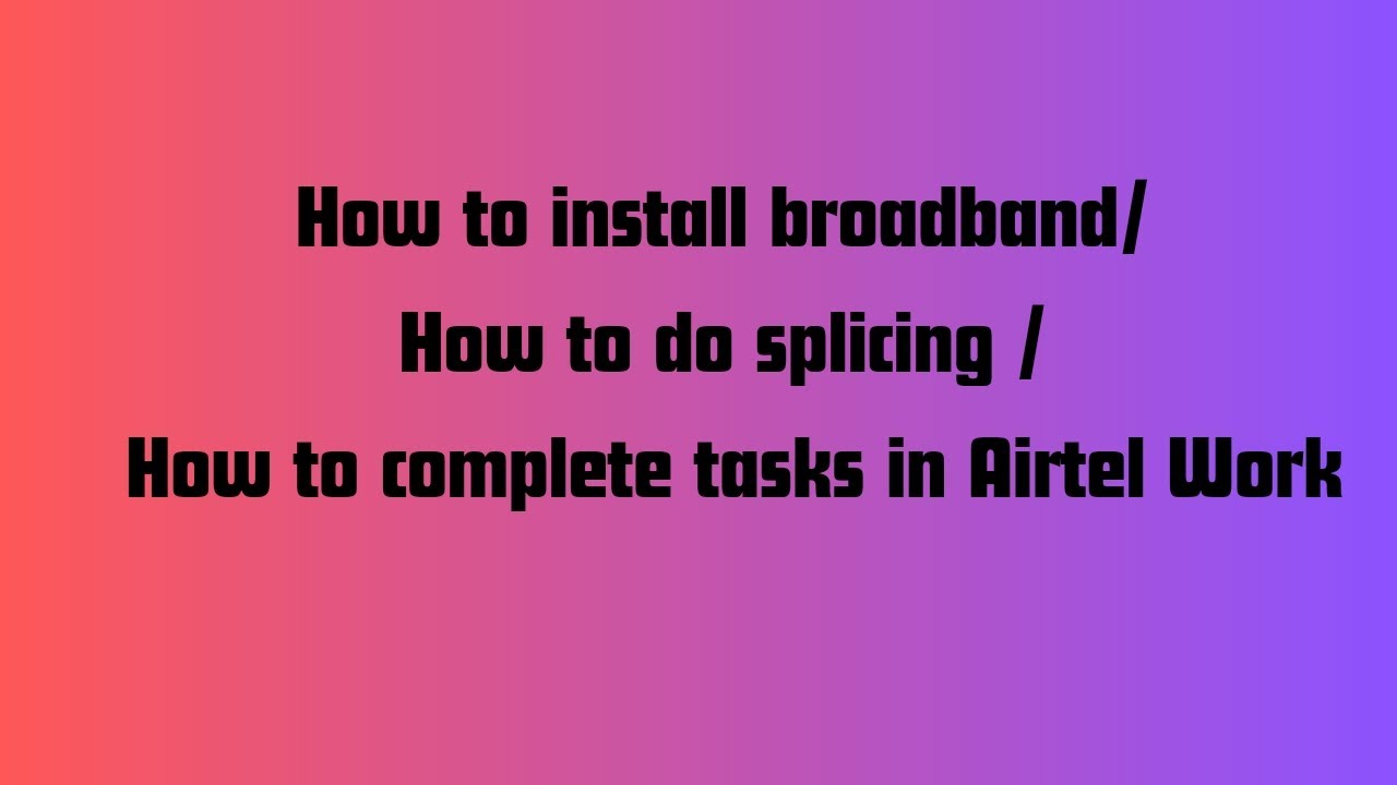 How to install broadband and complete tasks in Airtel Work - YouTube