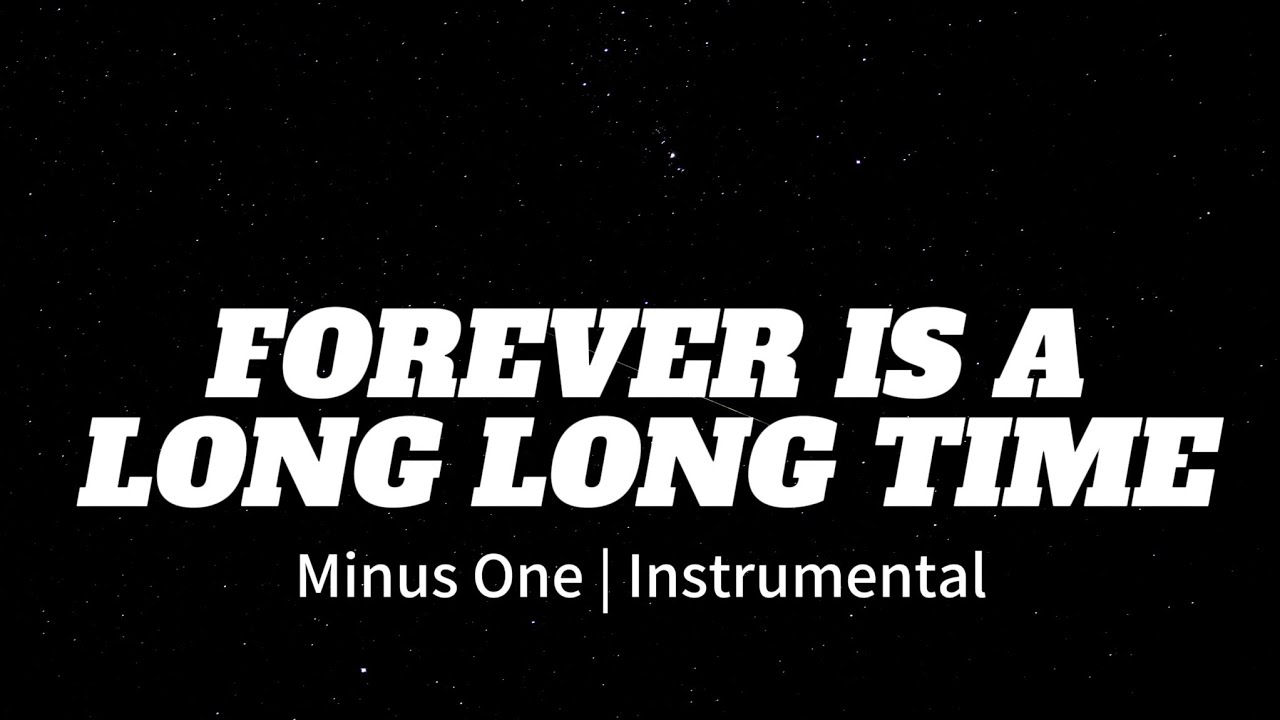FOREVER IS A LONG, LONG TIME | Minus One | Instrumental | Heritage ...