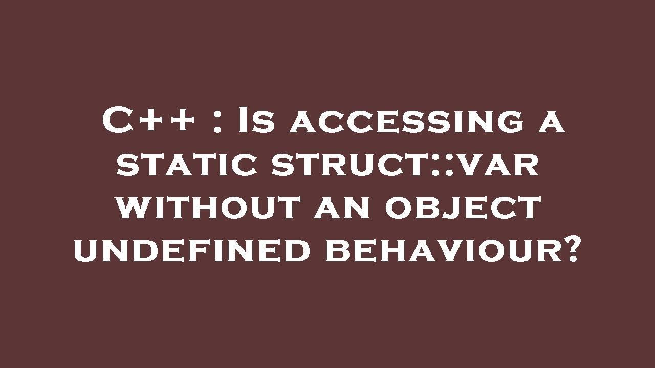 C Is Accessing A Static Structvar Without An Object Undefined Behaviour Youtube
