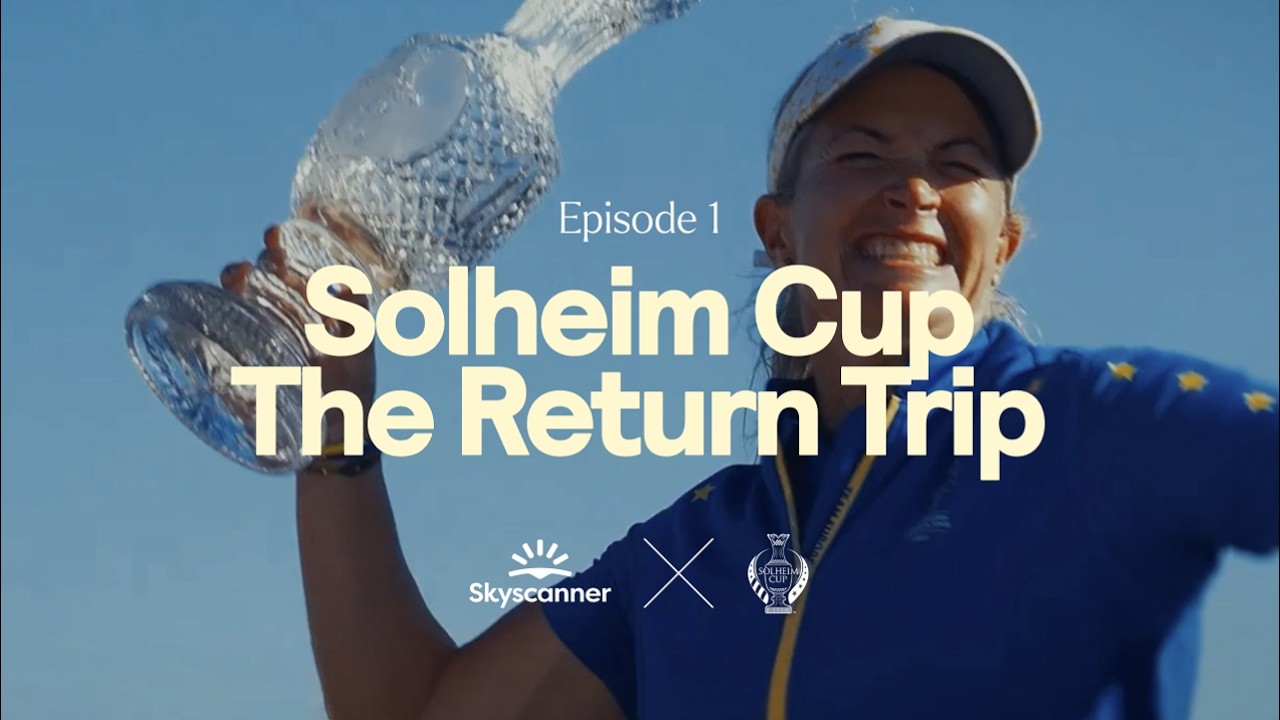 Solheim Cup X Skyscanner: The Captains’ Journey | Episode 1 - YouTube