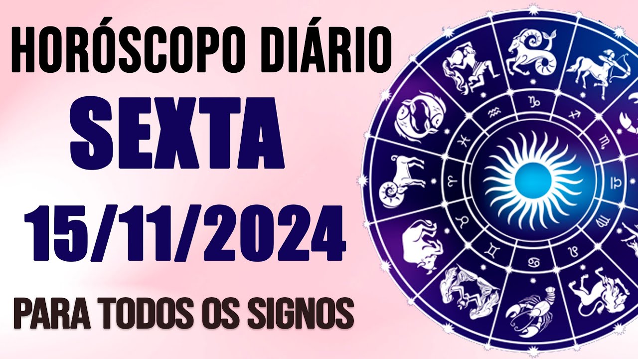 HORÓSCOPO DO DIA PARA TODOS OS SIGNOS // SEXTA DIA 15/11/24 (SIGNOS DO ...