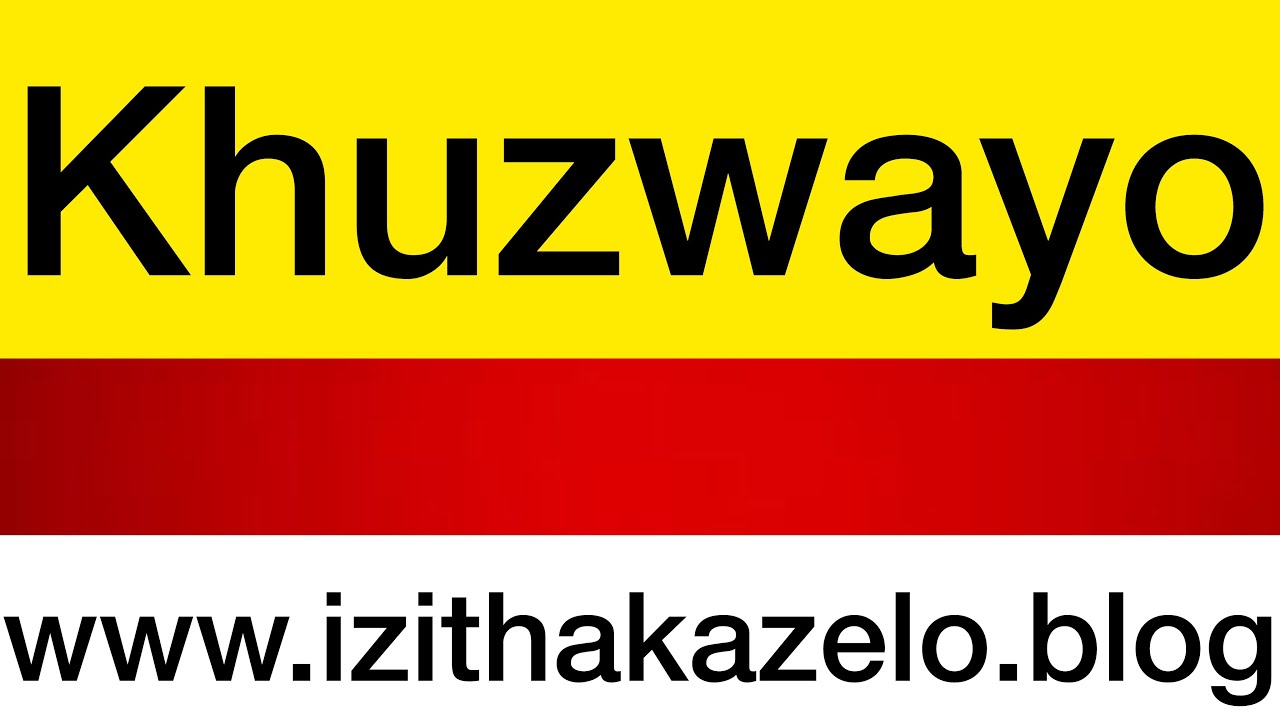 Khuzwayo Clan Names ️Izithakazelo zakwa Khuzwayo - YouTube