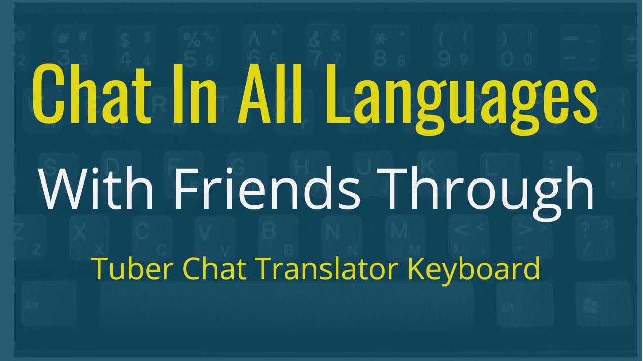 Chat with friends in all languages on social media through Tuber chat ...