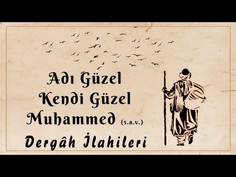 Adı Güzel Kendi Güzel Muhammed (s.a.v.) / Dergâh İlahileri