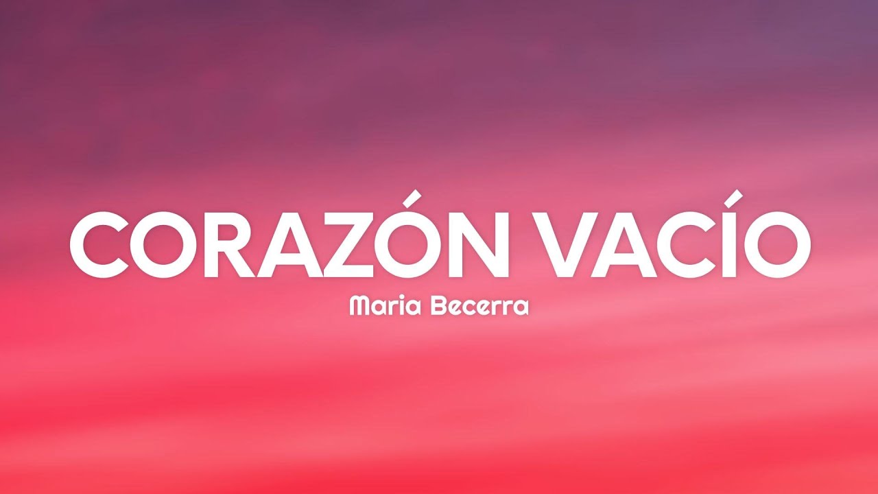 Maria Becerra - CORAZÓN VACÍO (Letra/Lyrics) - YouTube