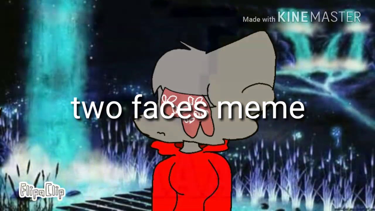 Two faces meme {for Springy :3}♡♡ - YouTube