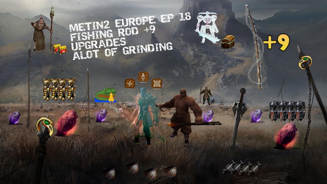 METIN2 EUROPE, EP 18 - FISHING ROD +9, UPGRADES, ALOT OF GRINDING, DT ...