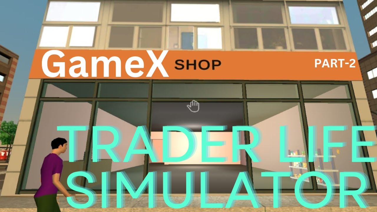 Trader Life Simulator | Part -2 | GameX - YouTube