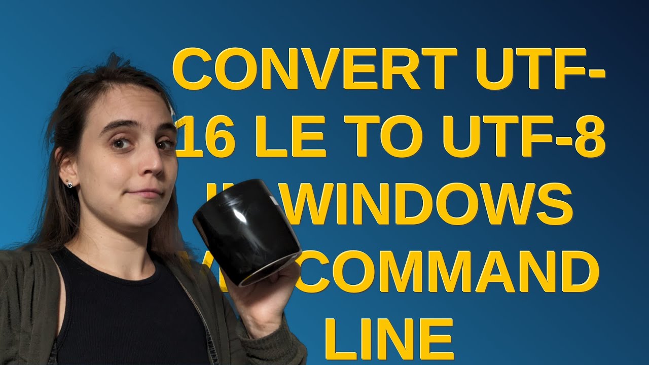 Convert UTF 16 LE To UTF 8 In Windows Via Command Line YouTube