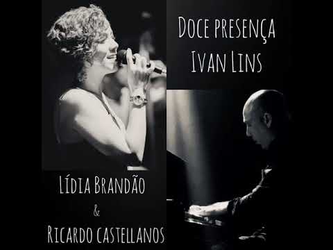 Doce presença (Ivan Lins)  - Lídia Brandão e Ricardo Castellanos