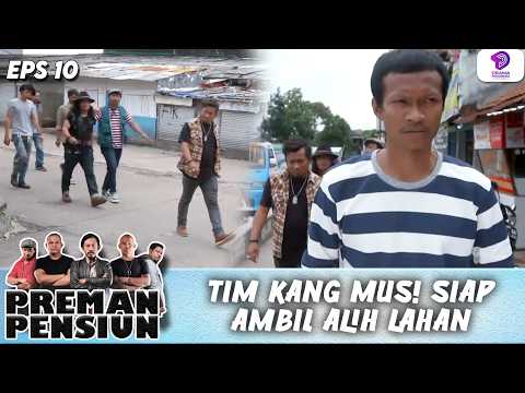 TIM KANG MUS SIAP GERAK! LANGSUNG AMBIL ALIH LAHAN  | PREMAN PENSIUN 5 | EPS.10 (4/5)