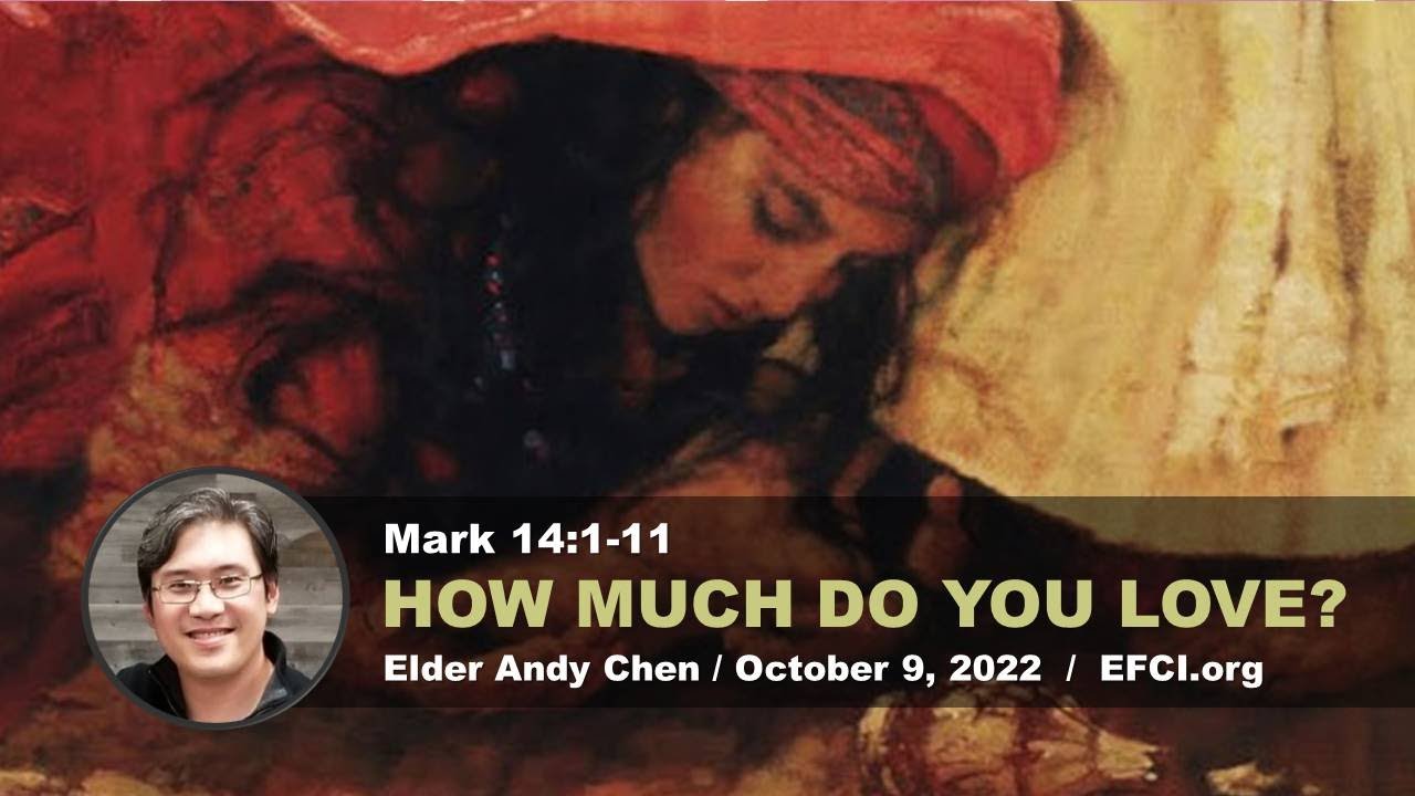 HOW MUCH DO YOU LOVE? (Mark 14:1-11) Elder Andy Chen - YouTube