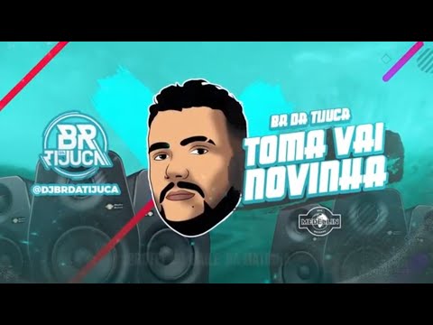 TOMA VAI NOVINHA - BR Da Tijuca (LETRA) [18+]