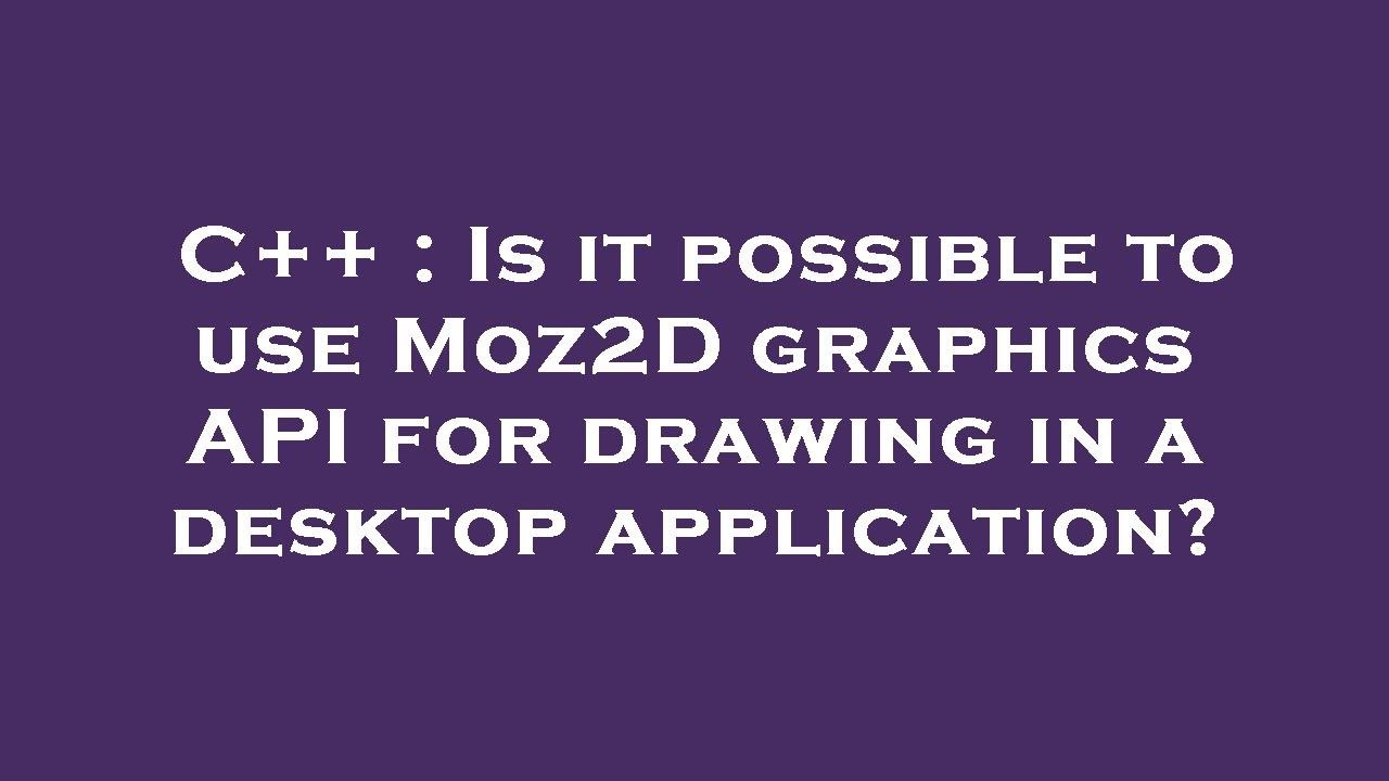 C++ : Is it possible to use Moz2D graphics API for drawing in a desktop ...