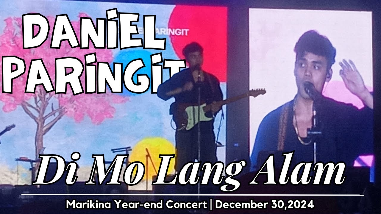 DANIEL PARINGIT - Di Mo Lang Alam | 𝐌𝐚𝐫𝐢𝐤𝐢𝐧𝐚 𝐂𝐢𝐭𝐲 𝐘𝐞𝐚𝐫-𝐄𝐧𝐝 𝐂𝐨𝐧𝐜𝐞𝐫𝐭 𝟐𝟎𝟐𝟒 ...