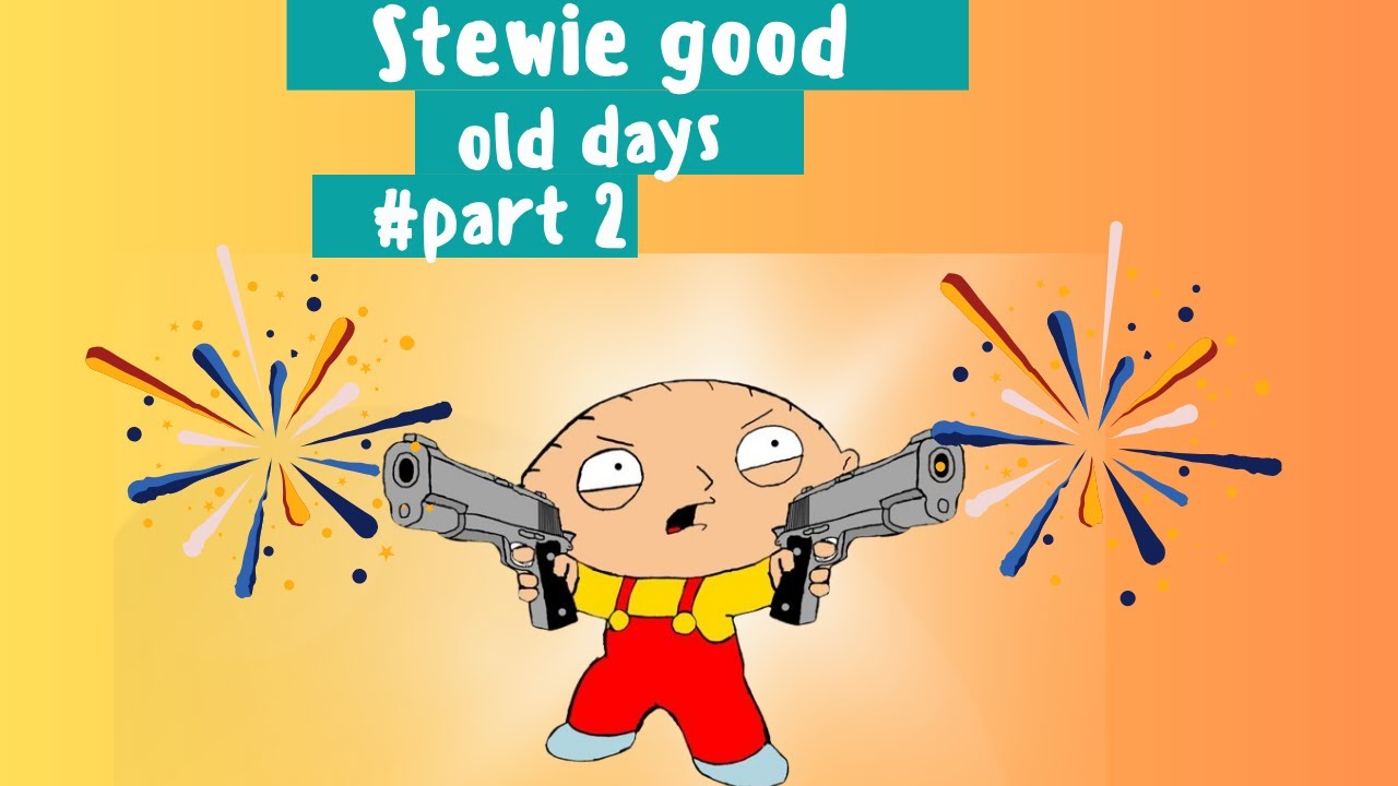 Best of stewie good old days #part 2 - YouTube