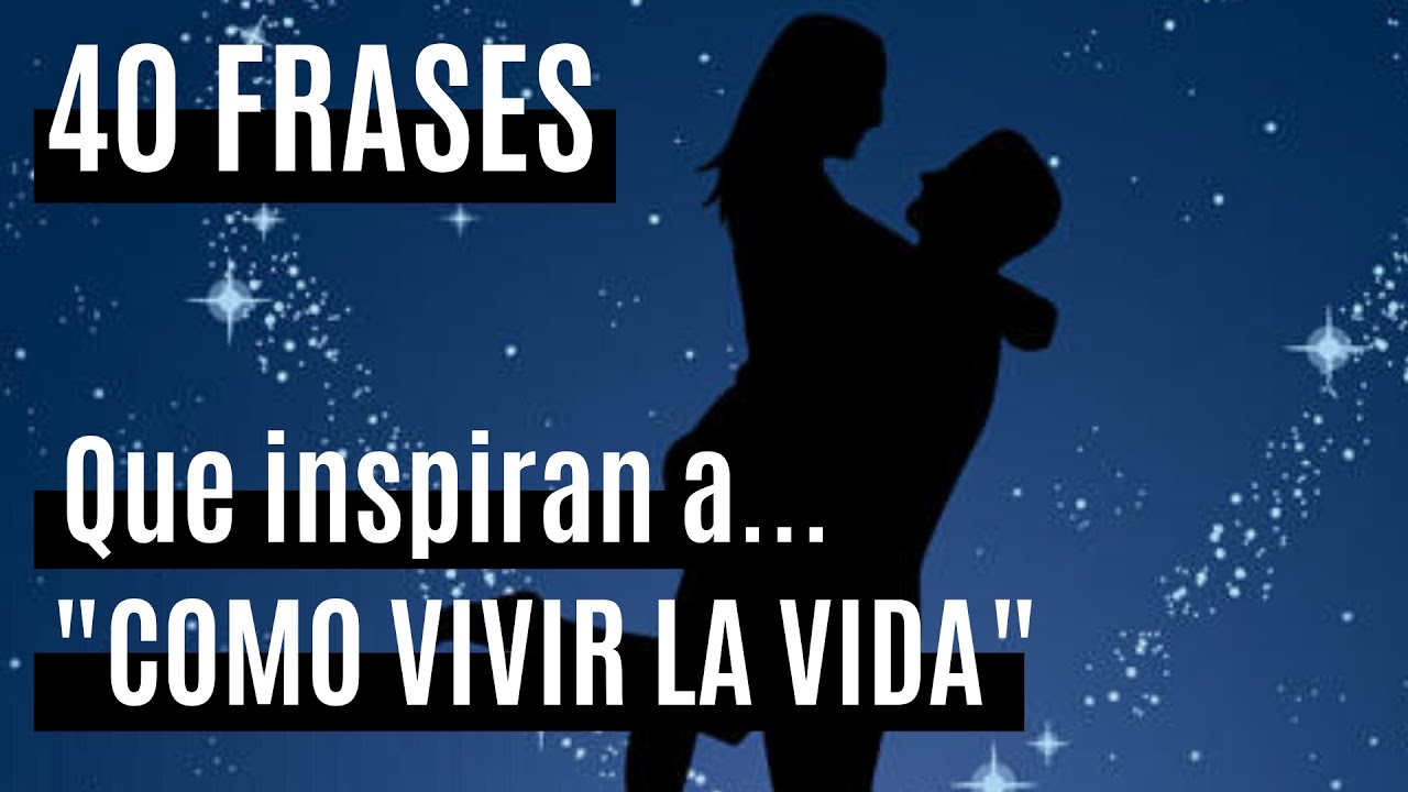 🌈 40 Frases Motivadoras que nos inspiran a cómo VIVIR la VIDA - YouTube