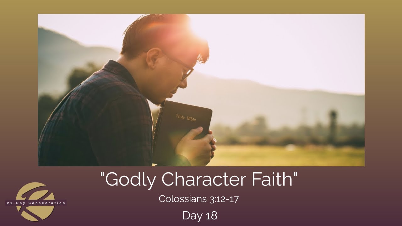 21-Day Consecration: Day 18- "Godly Character Faith" - YouTube